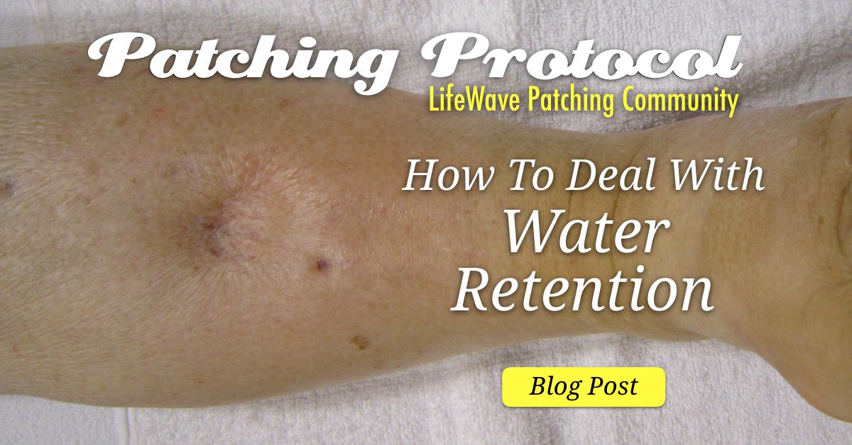 LifeWave Patches And Water Retention – Patching Protocol